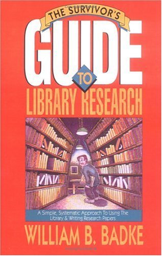 Survivor's Guide to Library Research, The: Badke, William B ...