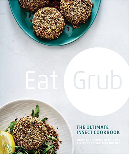 Eat Grub: The Ultimate Insect Cookbook - Insect Gourmet - Your guide to ...