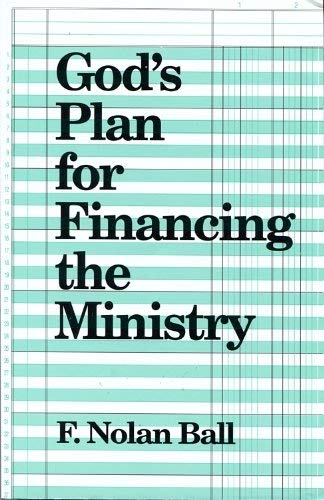 God's Plan for Financing the Ministry: Ball, F. Nolan: 9780963189806 ...