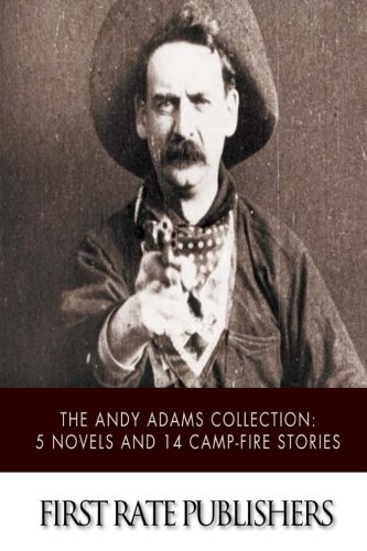 The Andy Adams Collection: 5 Novels and 14 Camp-Fire Stories: Adams ...