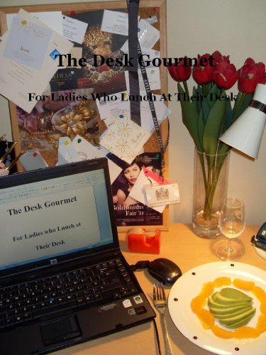 The Desk Gourmet - For Ladies Who Lunch At Their Desk eBook : Lyons ...