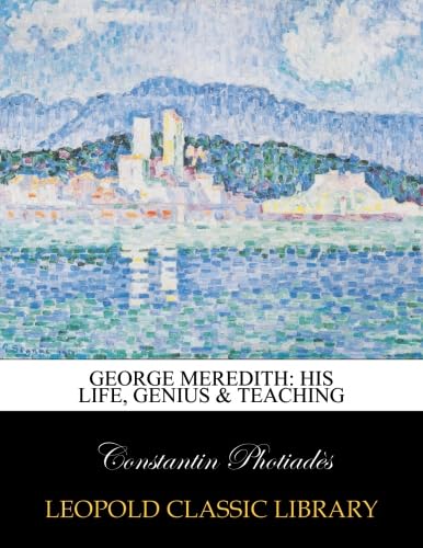 Amazon.com: George Meredith: his life, genius & teaching: Photiadès ...