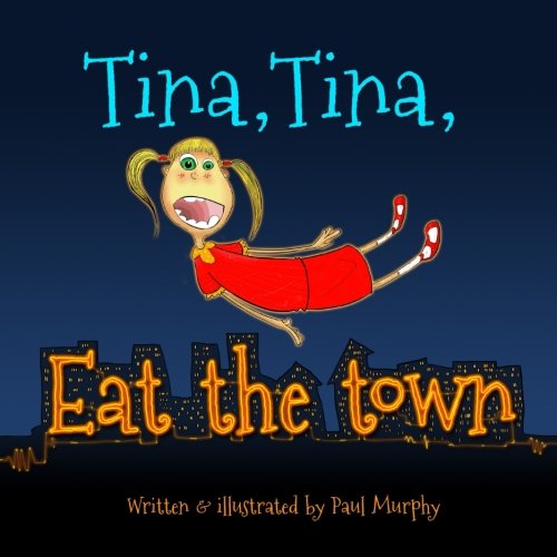 Tina, Tina, eat the town: Murphy, Paul: 9781503120730: Amazon.com: Books
