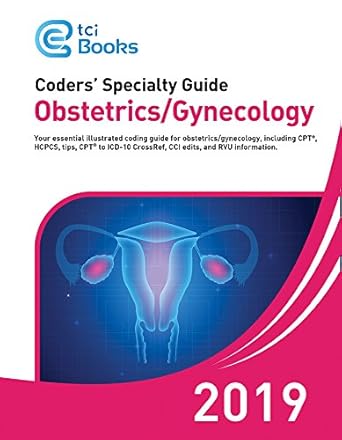 Ob-Gyn CPT Codes - Ob-Gyn ICD-10 Codes - Coders’ Specialty Guide 2019: Obstetrics/Gynecology ...