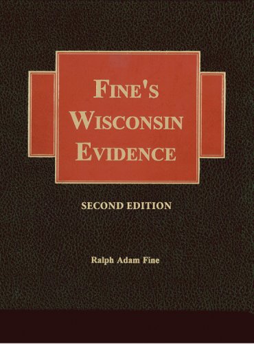 Fine's Wisconsin Evidence - 2nd Edition: Ralph Adam Fine: 9781578232468 ...