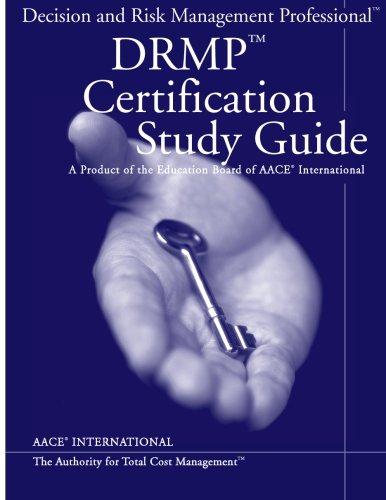 AACE International Decision and Risk Management Professional™ (DRMP) ™ Certification Study Guide ...