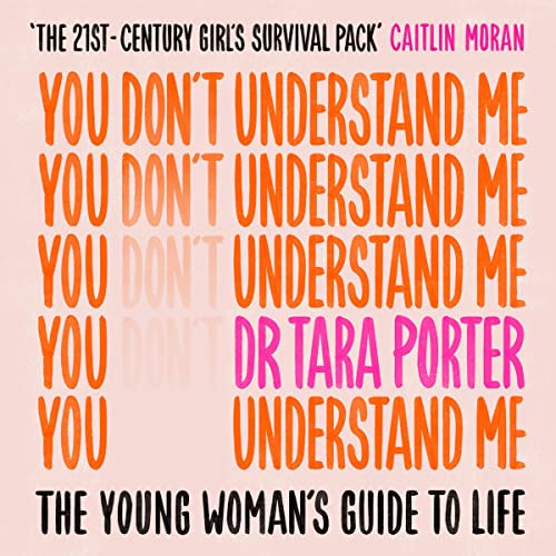 You Don t Understand Me The Young Woman s Guide To Life Audio Download Dr Tara Porter you-don-t-understand-me-the-young-woman-s-guide-to-life-audio-download-dr-tara-porter