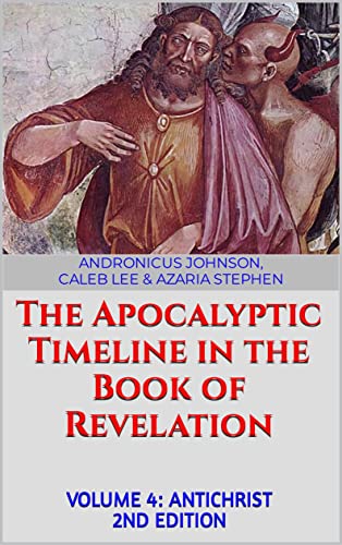 The Apocalyptic Timeline in the Book of Revelation: Volume 4 ...