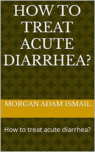 How to treat acute diarrhea?: How to treat acute diarrhea? eBook : ADAM ...