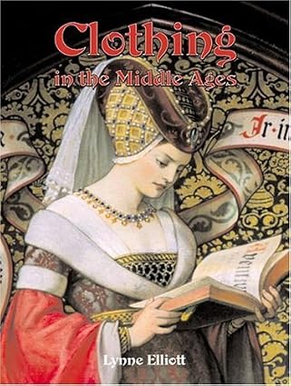 Clothing in the Middle Ages (Medieval World): Elliott, Lynne ...
