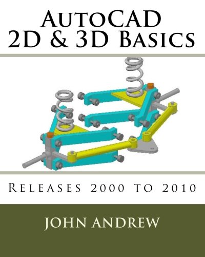 AutoCAD 2D & 3D Basics: Releases 2000 to 2010: Andrew, John ...
