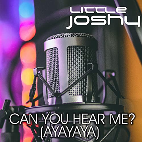 Play Can You Hear Me? (Ayayaya) by Little Joshy on Amazon Music Unlimited