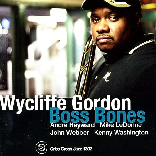 Play Boss Bones by Wycliffe Gordon feat. Andre Hayward, John Webber, Kenny Washington & Mike ...