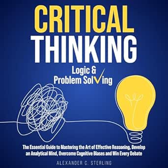 Amazon.com: Critical Thinking, Logic & Problem Solving: The Essential ...