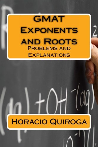 GMAT Exponents and Roots: Exponents and Roots Problems and Explanations ...