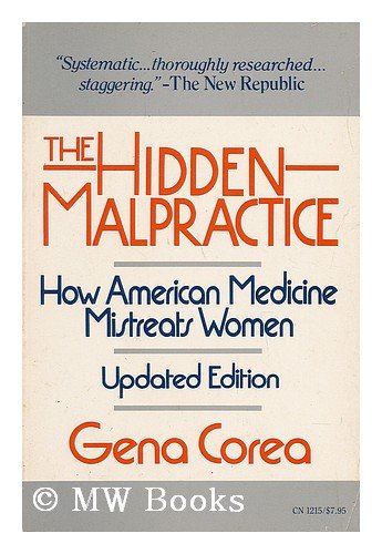 The Hidden Malpractice: How American Medicine Mistreats Women: Corea ...