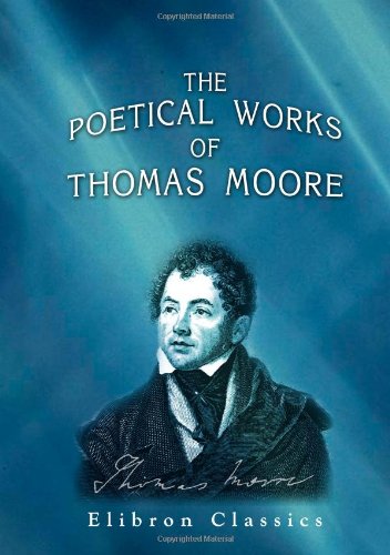 The Poetical Works of Thomas Moore: A New Edition, Collected and ...