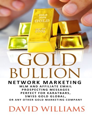 Gold Bullion Network Marketing MLM and Affiliate Email Prospecting Messages: Perfect for ...