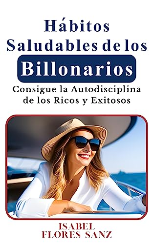 Hábitos Saludables de los Billonarios : Consigue la Autodisciplina de ...