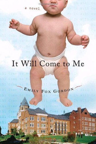 It Will Come to Me: A Novel: Gordon, Emily Fox: 9780385525879: Amazon ...