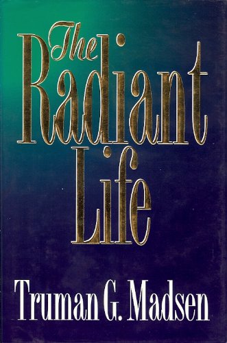 The Radiant Life: Madsen, Truman G.: 9780884949381: Amazon.com: Books