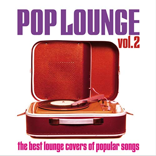 Amazon.com: Pop Lounge, Vol. 2 (The Best Lounge Covers of Popular Songs ...