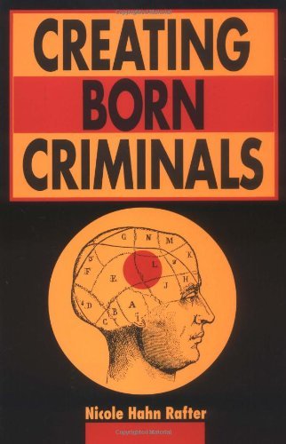 Creating Born Criminals by Nicole Hahn Rafter (1998-03-01): Nicole ...