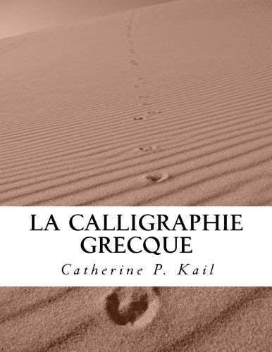 La Calligraphie Grecque: Cahier d'Exercices: P. Kail, Catherine ...