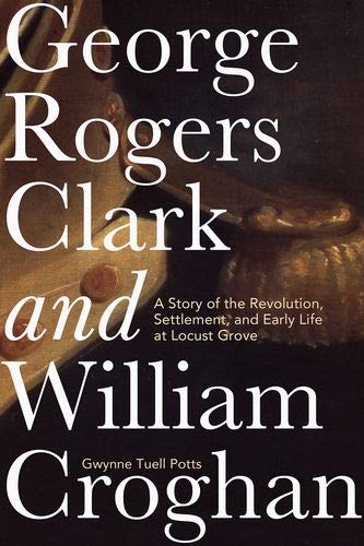 Amazon.com: George Rogers Clark and William Croghan: A Story of the ...