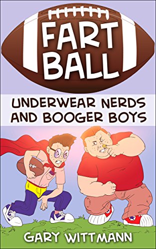 UNDERWEAR NERD AND THE BOOGER BOYS FARTBALL: (Great Book for Boys ages ...