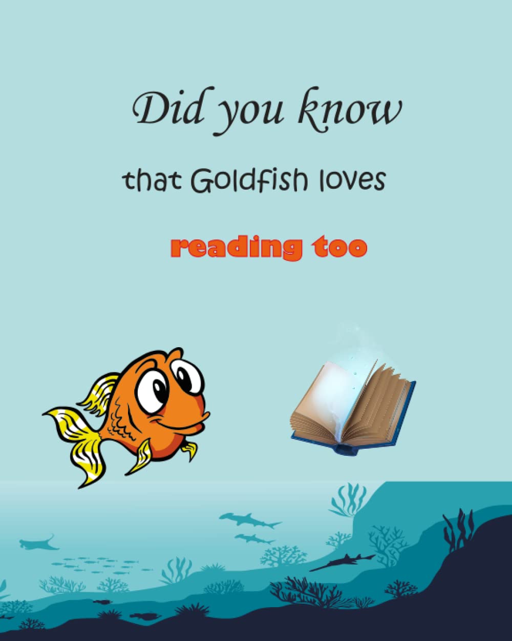 did you know that the Goldfish loves reading too: an amazing book for ...