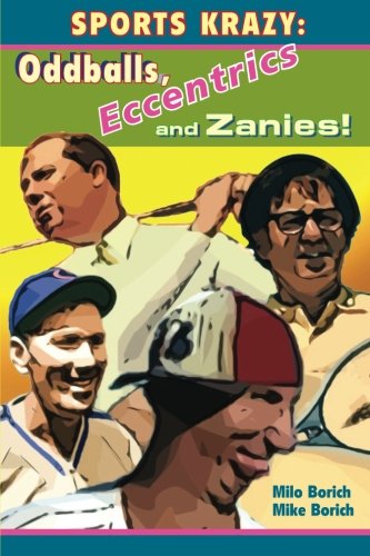 Sports Krazy: Oddballs, Eccentrics and Zanies: Borich, Milo, Borich ...