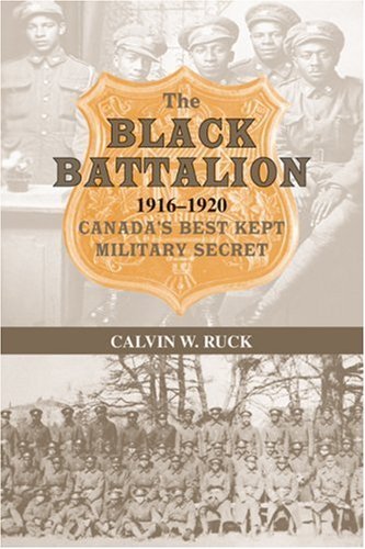 The Black Battalion: 1916-1920, Canada's Best Kept Military Secret ...