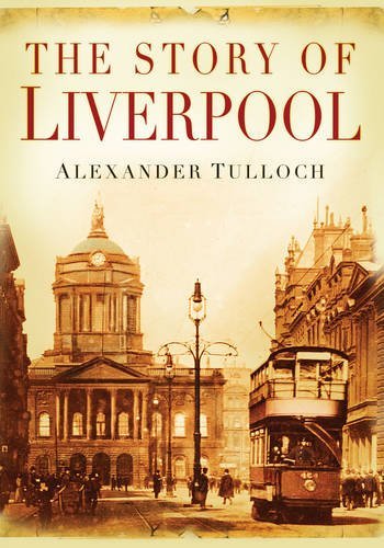 The Story of Liverpool by Alex Tulloch (2008-05-01): Alexander Tulloch ...