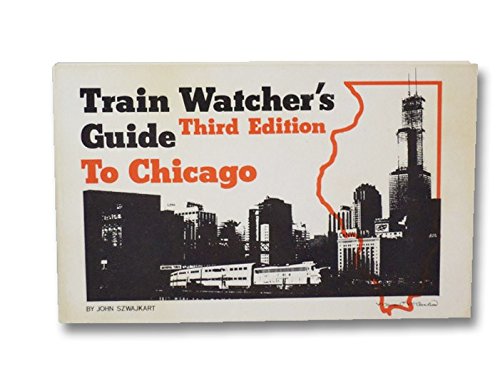 Train Watcher's Guide to Chicago: Szwajkart, John: Amazon.com: Books