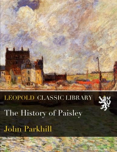 The History of Paisley: Amazon.co.uk: Parkhill, John: Books