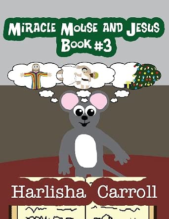 Miracle Mouse and Jesus Book #3: Carroll, Harlisha: 9781462666478 ...
