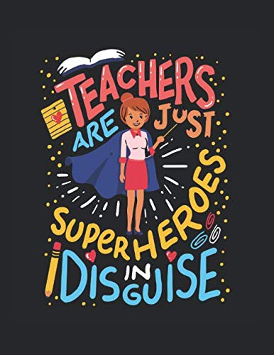 Teachers Are Just Superheroes In Disguise: Notebook Wide Ruled 8.5x11 ...