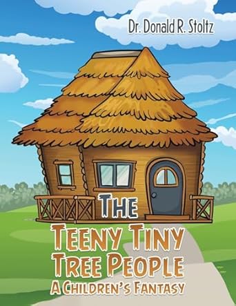 The Teeny Tiny Tree People: A Children's Fantasy: Stoltz, Dr Donald R ...