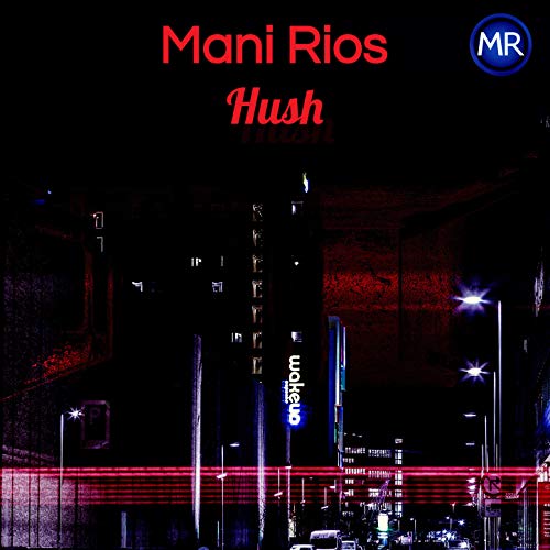 Play Hush by Mani Rios on Amazon Music