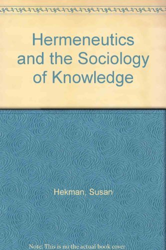 Hermeneutics and the Sociology of Knowledge: Hekman, Susan ...