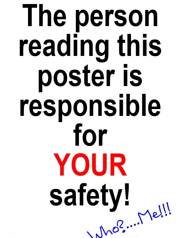 The Person Reading This Poster is Responsible for Your Safety! Sign ...