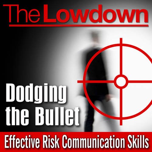 The Lowdown: Dodging the Bullet - Effective Risk Communication Skills ...