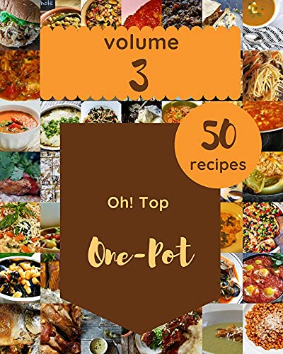 Oh! Top 50 One-Pot Recipes Volume 3: A One-Pot Cookbook You Won’t be ...