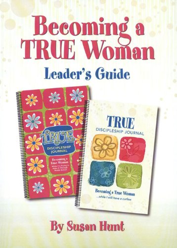 Becoming a True Woman: Preteen and Teen Year 1 Leader's Guide (True ...