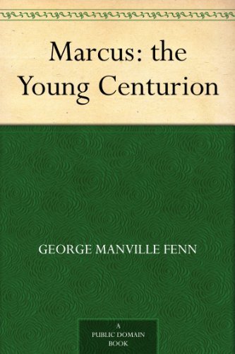 Marcus: the Young Centurion - Kindle edition by Fenn, George Manville ...