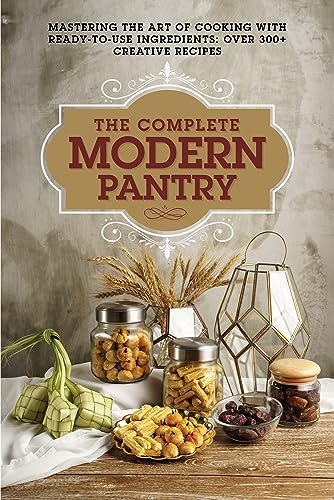 Amazon.com: The Complete Modern Pantry: Mastering the Art of Cooking ...