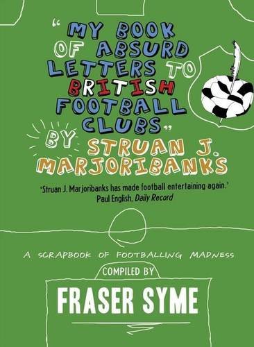 My Book of Absurd Letters to British Football Clubs by Struan J ...