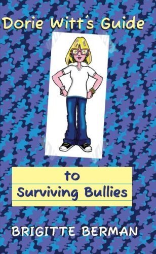 Dorie Witt's Guide to Surviving Bullies: Brigitte Berman: 9780578009278 ...