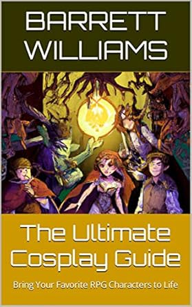 Amazon.com: The Ultimate Cosplay Guide: Bring Your Favorite RPG ...